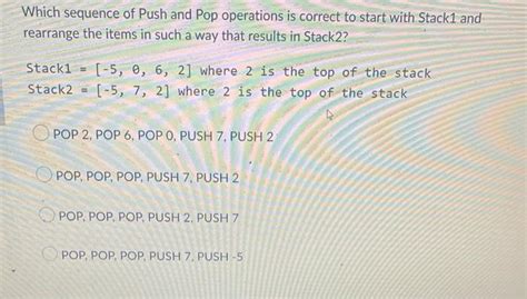 Solved Which Sequence Of Push And Pop Operations Is Correct