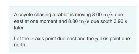 Solved A Coyote Chasing A Rabbit Is Moving M S Due East Chegg