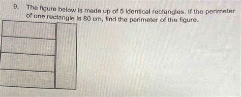 9 The Figure Below Is Made Up Of 5 Identical Rectangles If The Perimeter Of One R0 Cm [math]