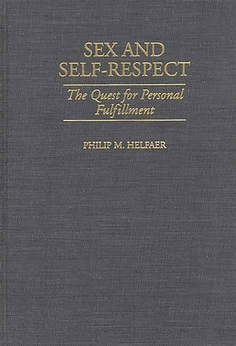Sex And Self Respect The Quest For Personal Fulfillment Philip M