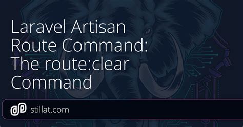 Laravel Artisan Route Command The Routeclear Command Stillat