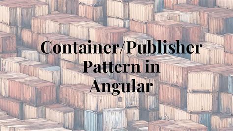 Container Publisher Pattern In Angular Decoupled Communication And Onpush Optimization By