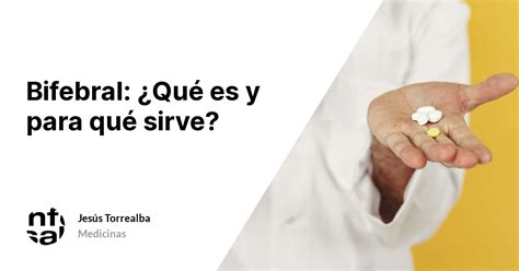 Bifebral ¿qué Es Y Para Qué Sirve Tuinfosalud