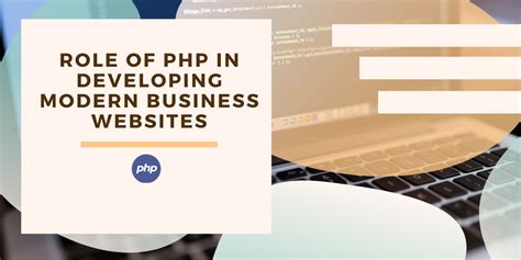 Role Of Php In Developing Modern Business Websites