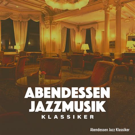Abendessen Jazzmusik Klassiker Album By Abendessen Jazz Klassiker Spotify