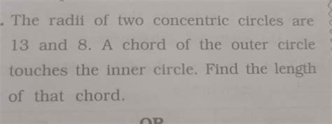 The Radii Of Two Concentric Circles Are And A Chord Of The Outer Ci
