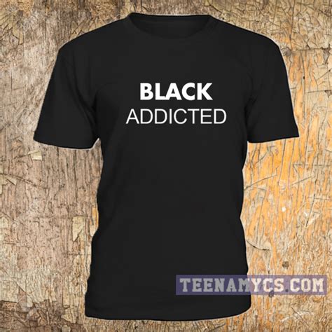 Black Addicted Tshirt Teenamycs