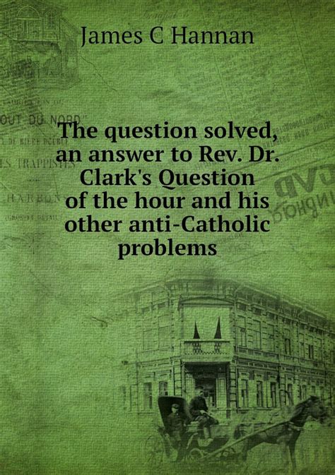 the question solved an answer to rev dr clark s question of the hour
