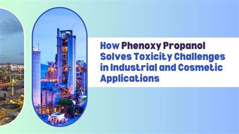 How Phenoxy Propanol Solves Toxicity Challenges In Industrial And