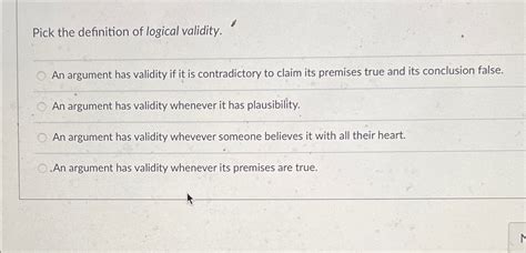 Solved Pick The Definition Of Logical Validityan Argument