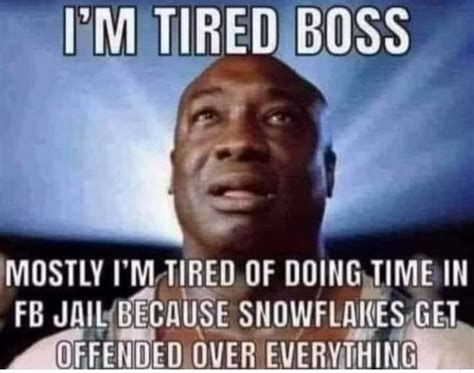 Pin By Marla Henderson On Memorial Memes Im Tired Boss Facebook