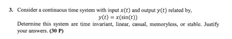 Solved Consider A Continuous Time System With Input X T Chegg