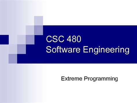 Csc 480 Software Engineering Extreme Programming What