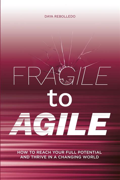 Fragile To Agile How To Reach Your Full Potential And Thrive In A