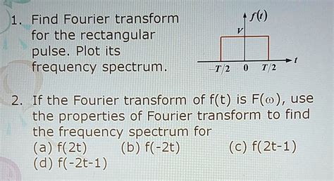 1 Find Fourier Transform For The Rectangular Pulse Plot Its Frequency Spectrum F T V T 2 0