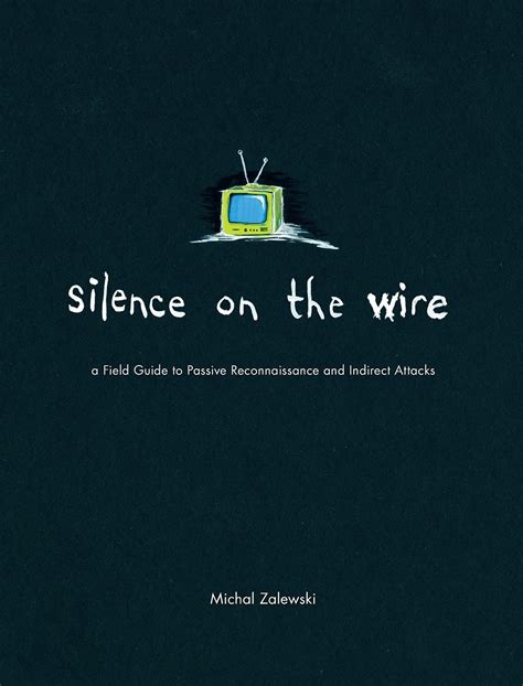Silence On The Wire A Field Guide To Passive Reconnaissance And