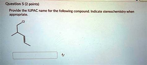SOLVED: Question 5 (2 points) Provide the IUPAC name for the following ...
