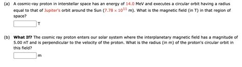 Solved A A Cosmic Ray Proton In Interstellar Space Has An Chegg