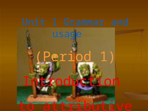 Ppt Unit 1 Grammar And Usage Period 1 Introduction To Attributive