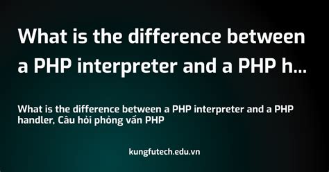 What Is The Difference Between A Php Interpreter And A Php Handler