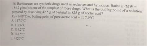 Solved 16 Barbiturates Are Synthetic Drugs Used As