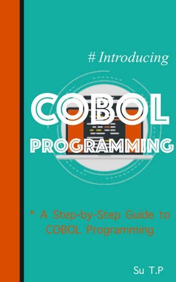 COBOL Programming A Step By Step Guide To COBOL Programming