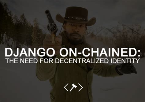 Django On Chained The Need For Decentralized Identity