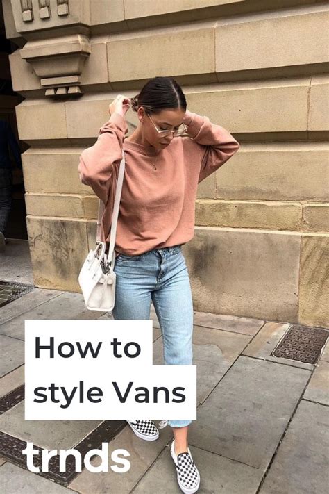 Fresh Ways To Style Classic Vans Fashion Inspiration And Discovery