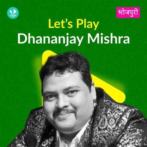 Lets Play Dhananjay Mishra Latest Bhojpuri Songs Online Jiosaavn