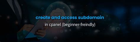 How To Access A Subdomain In Cpanel A Simple Guide