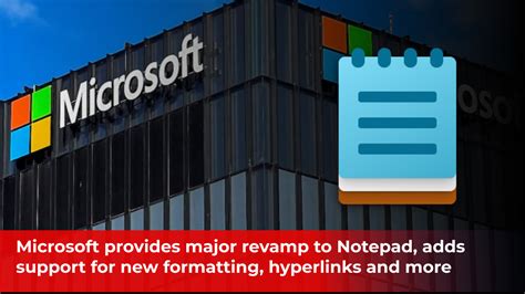 Microsoft Provides Major Revamp To Notepad Adds Support For New