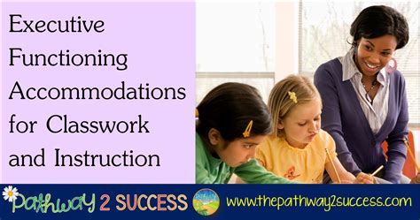 Executive Functioning Accommodations For Classwork And Instruction The Pathway 2 Success