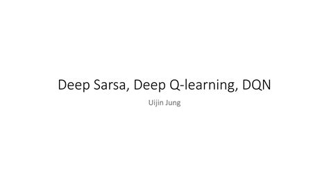 Deep Sarsa Deep Q Learning DQN PPTX