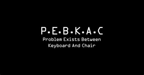 pebkac problem exists between keyboard and chair pebkac magnet