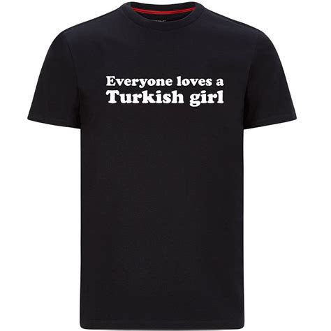 Everyone Loves A Turkish Girl Tshirt Forma Evi