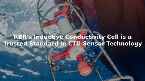 Rbrs Inductive Conductivity Cell Is A Trusted Standard In Ctd Sensor