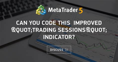 Can You Code This Improved Trading Sessions Indicator Indices General Mql5 Programming