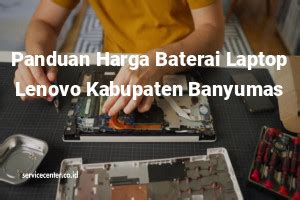 Panduan Harga Baterai Laptop Lenovo Kabupaten Banyumas