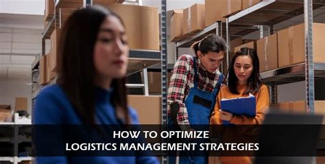 How To Optimize Logistics Management Strategies