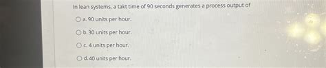 Solved In Lean Systems A Takt Time Of 90 ﻿seconds Generates