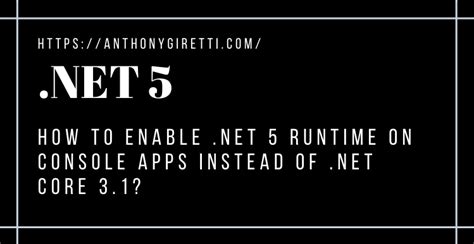 Net 5 How To Enable Net 5 Runtime On Console Apps Instead Of Net