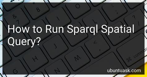 How To Run Sparql Spatial Query In 2025