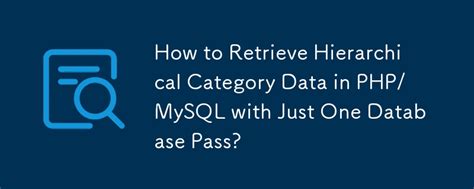 How To Retrieve Hierarchical Category Data In Phpmysql With Just One Database Pass Mysql