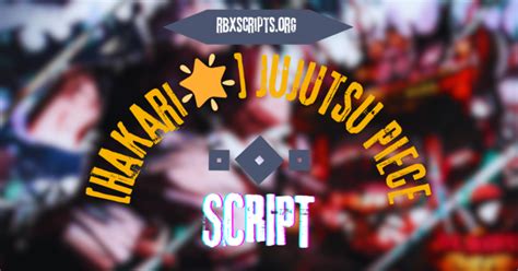 [hakari🌟] Jujutsu Piece Script Rbx Scripts
