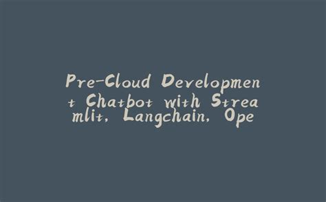 Pre Cloud Development Chatbot With Streamlit Langchain Openai And