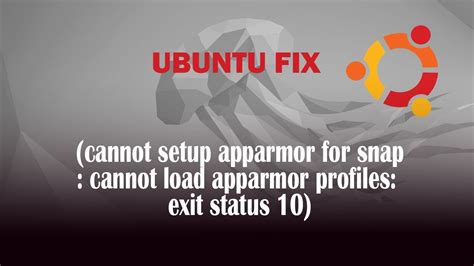 UBUNTU FIX Cannot Setup Apparmor For Snap Cannot Load Apparmor Profiles Exit Status