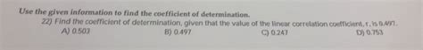 Solved Use The Given Information To Find The Coefficient Of Chegg