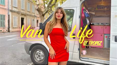 My Life Living In A Van Friendship And St Tropez Youtube