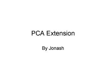 PPT PCA Extension PowerPoint Presentation Free To View Id Eb ZTUwM