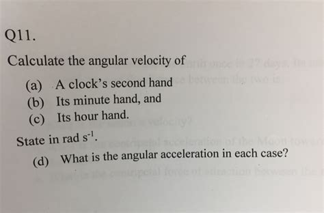 solved q11 calculate the angular velocity of a a clock s